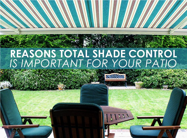 Reasons Total Shade Control is Important for Your Patio – Jacksonville ...